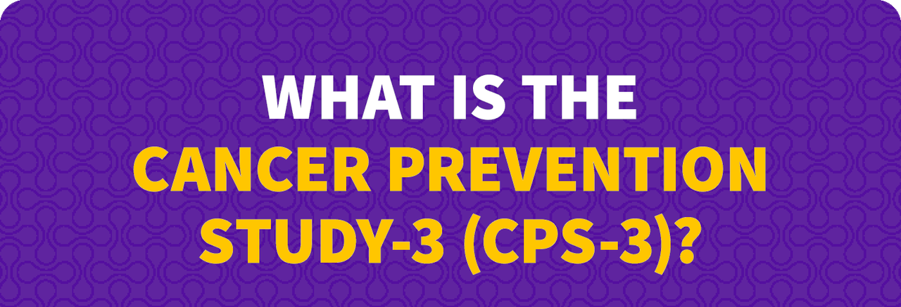 Cancer Prevention Study-3 (CPS-3) | American Cancer Society