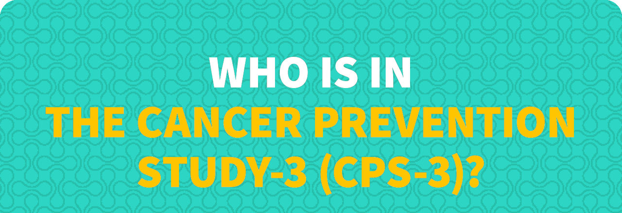 CPS-3: Cancer Prevention Study-3 | American Cancer Society