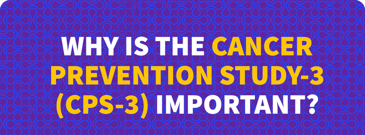 CPS-3: Cancer Prevention Study-3 | American Cancer Society