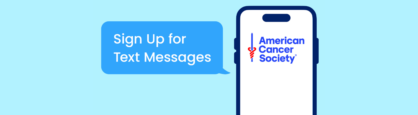 Sign Up for Texts | Sign Up for SMS Alerts | American Cancer Society